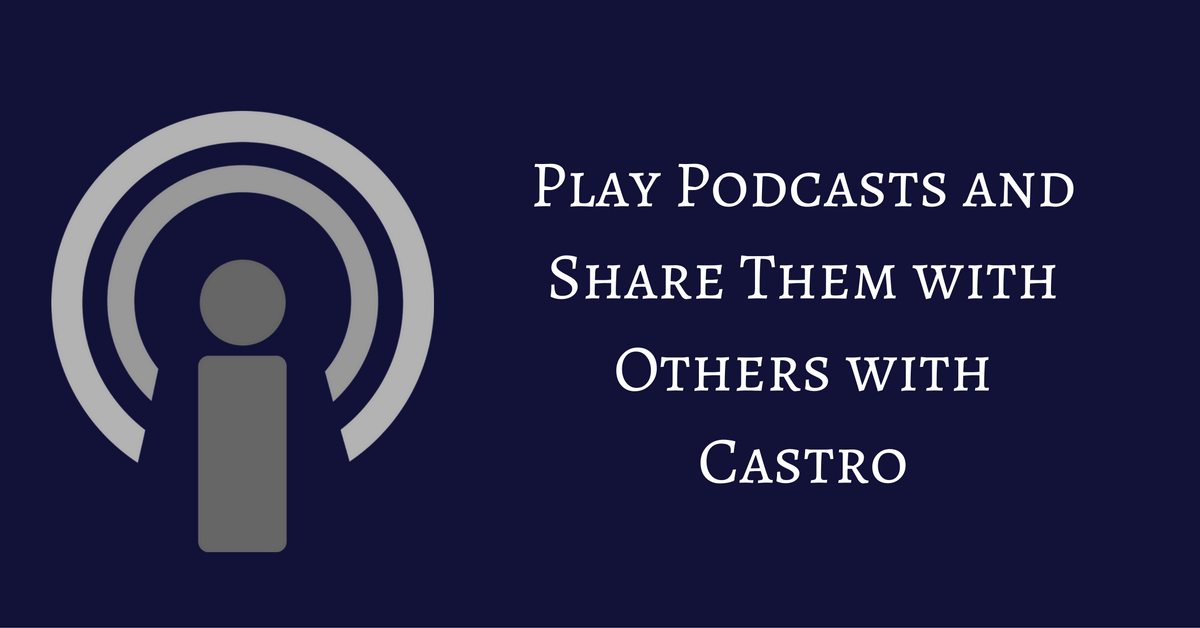 Castro Podcasting App Review - Play and Share Podcasts