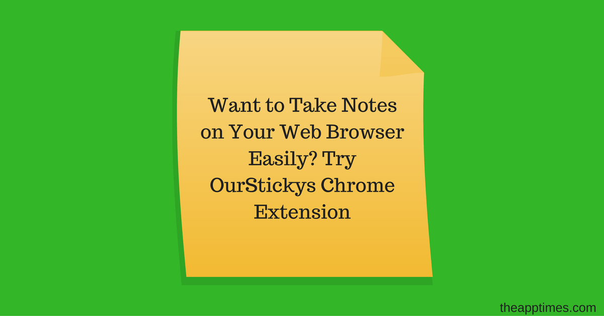 Note Taking Extension for Chrome | OurStickys Review - TheAppTimes