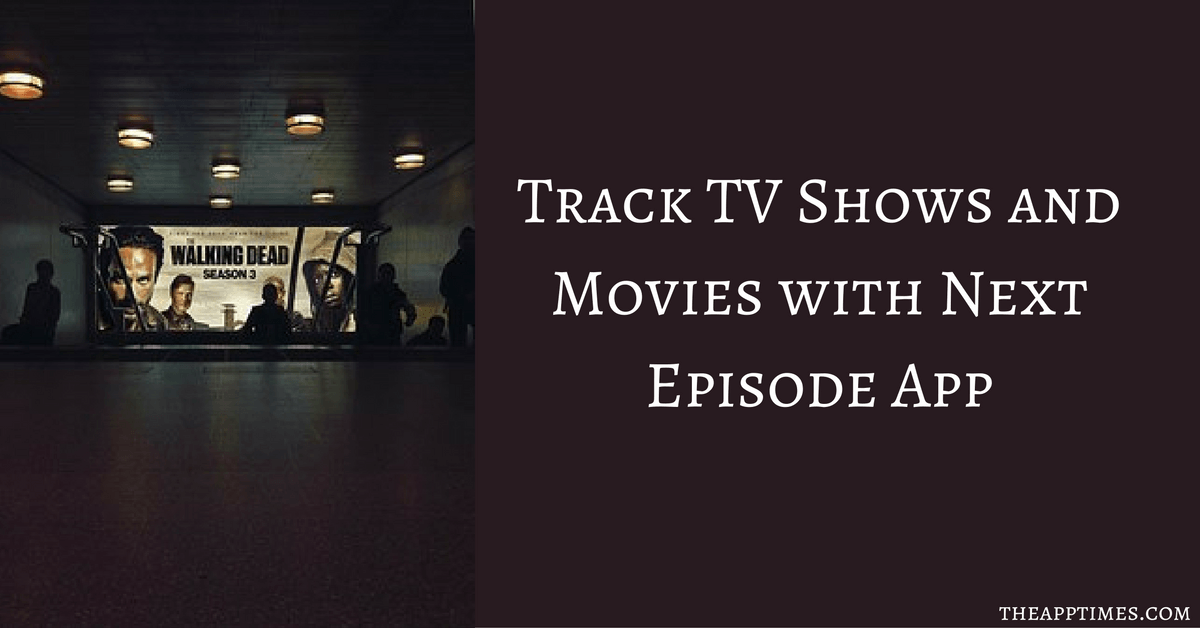 Next Episode App Review | Track TV Shows and Movies - TheAppTimes