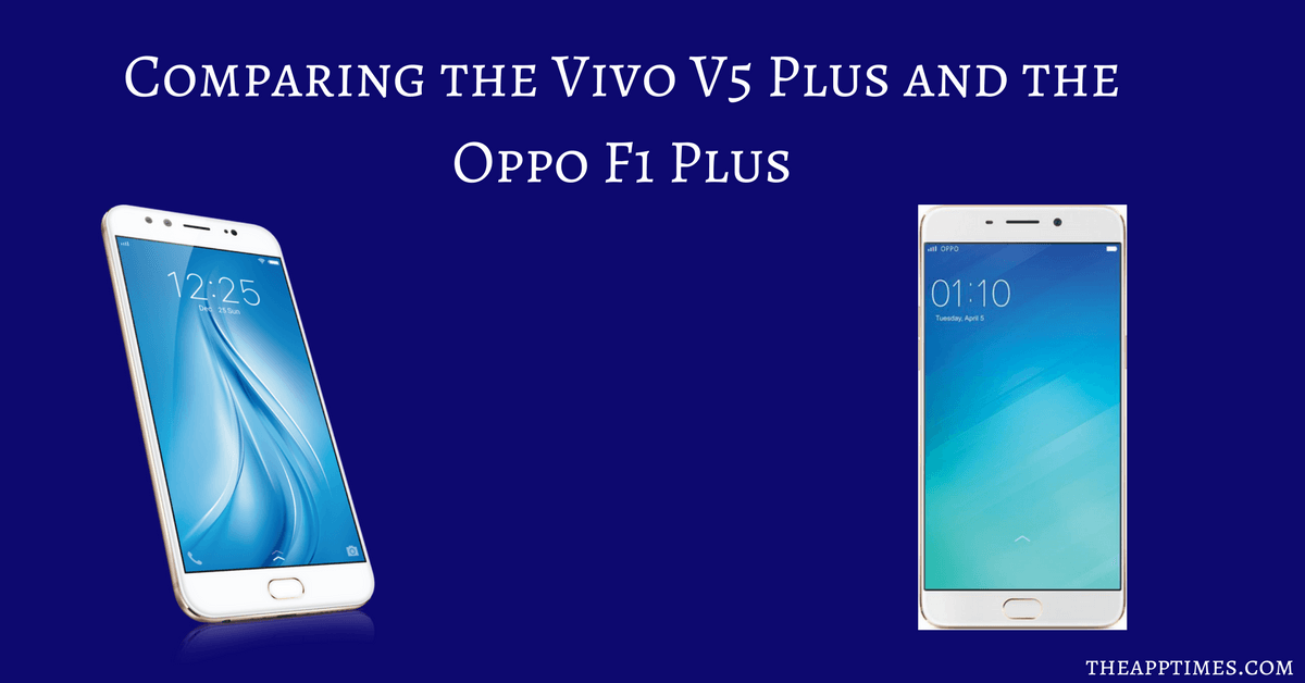 Vivo V5 Plus and Oppo F1 Plus | Comparison - TheAppTimes