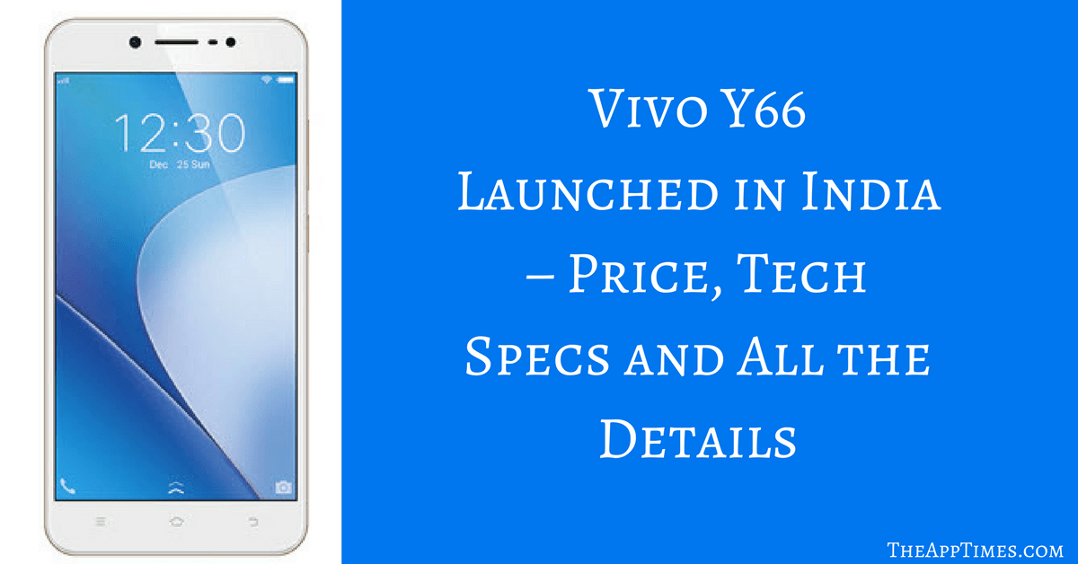 Vivo Y66 Launched in India | Price | Tech Specs | Availability ...