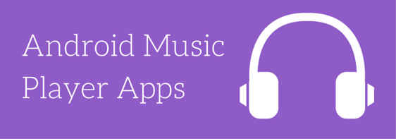Best Android Music Player Apps You Got to Check Out
